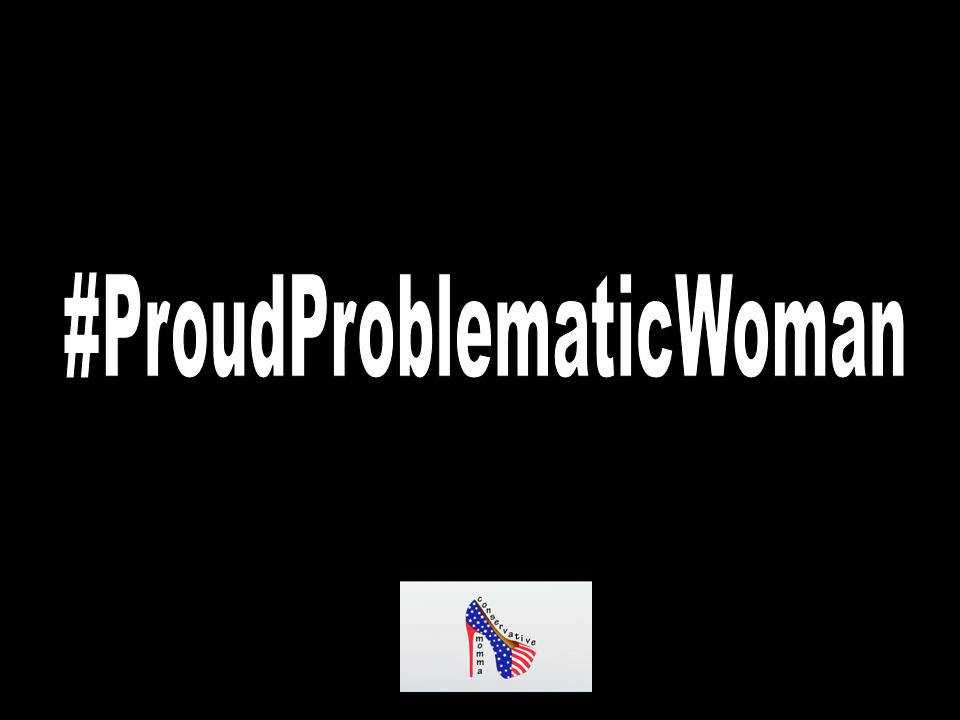 Proud Problematic Woman – Conservative Momma